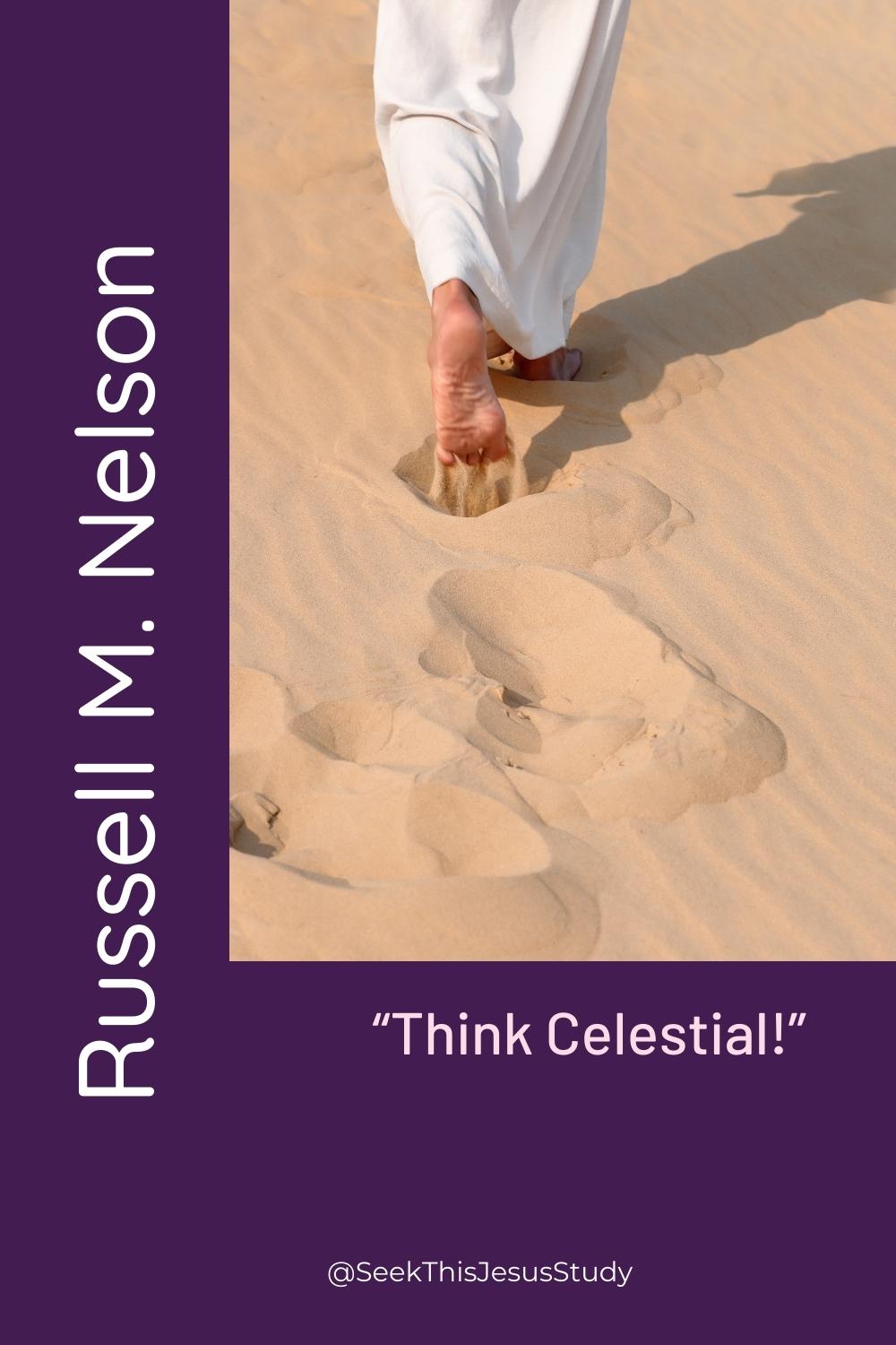 “Think Celestial!” by Russell M. Nelson - Seek This Jesus Study