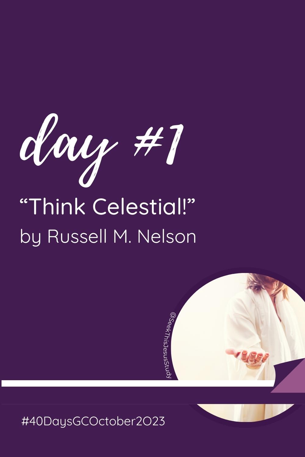 “Think Celestial!” by Russell M. Nelson - Seek This Jesus Study