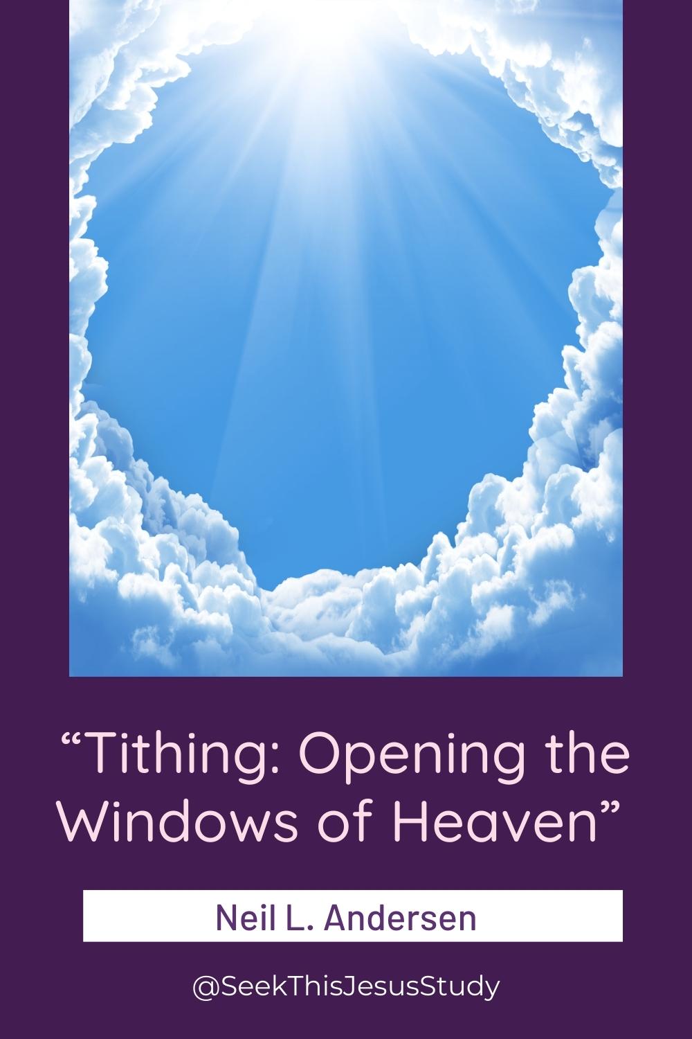 “Tithing: Opening the Windows of Heaven” by Neil L. Andersen - Seek This Jesus Study
