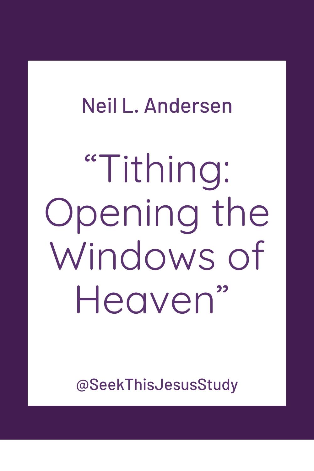“Tithing: Opening the Windows of Heaven” by Neil L. Andersen - Seek ...