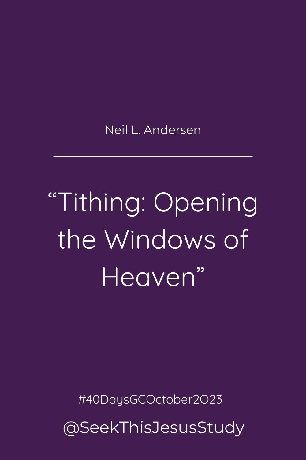 “Tithing: Opening the Windows of Heaven” by Neil L. Andersen - Seek ...