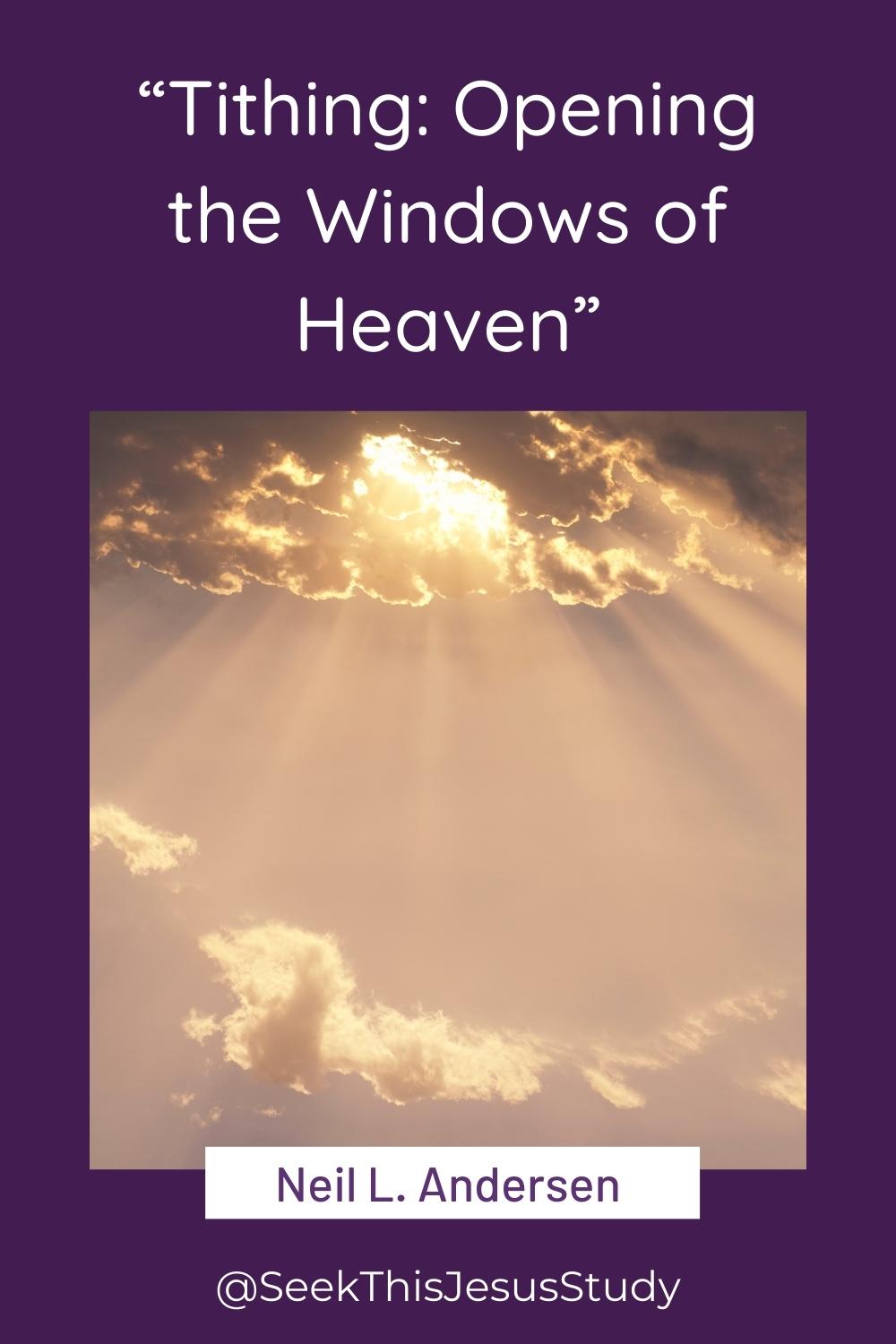 “Tithing: Opening the Windows of Heaven” by Neil L. Andersen - Seek ...
