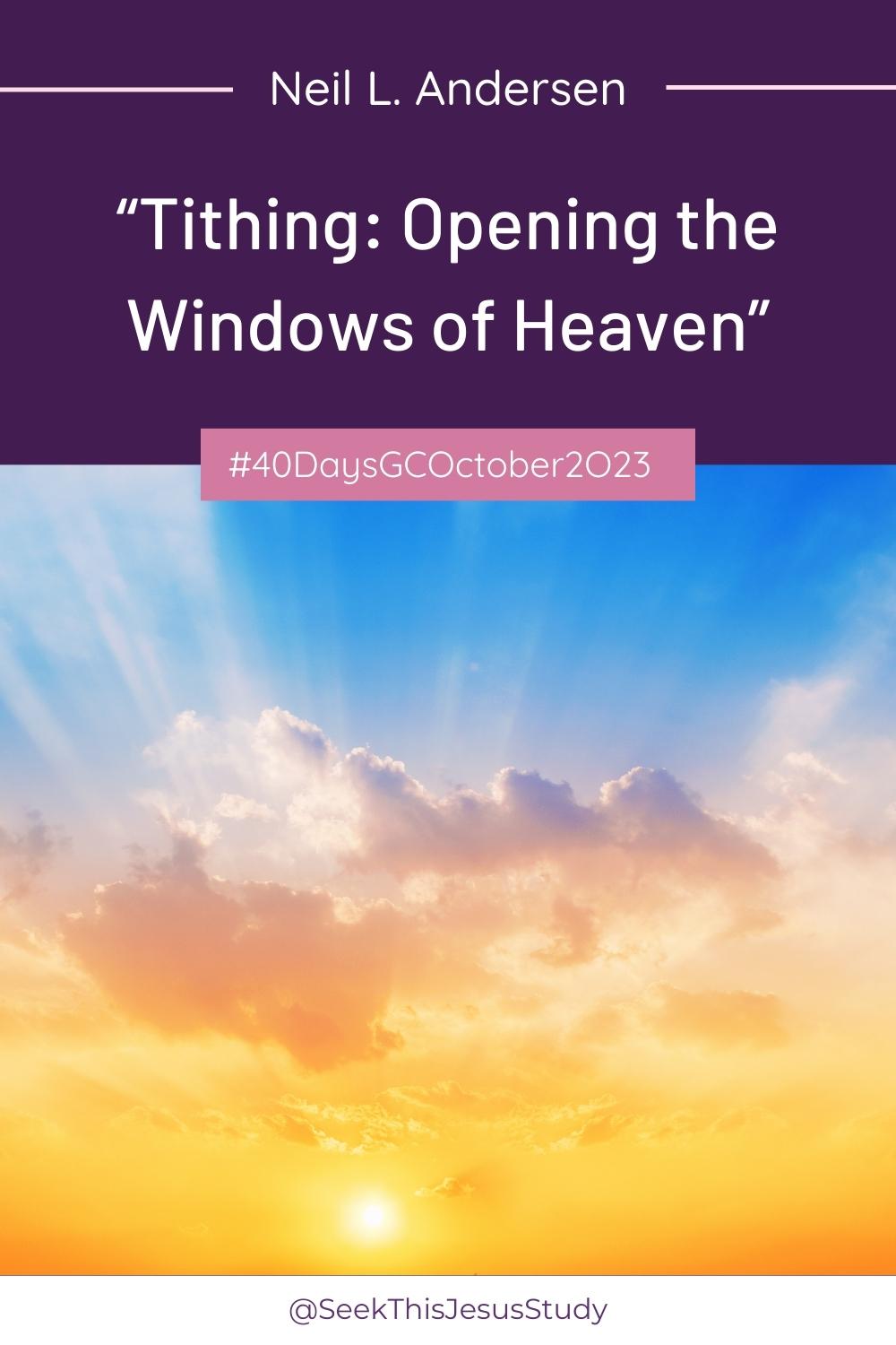 “Tithing: Opening the Windows of Heaven” by Neil L. Andersen - Seek ...