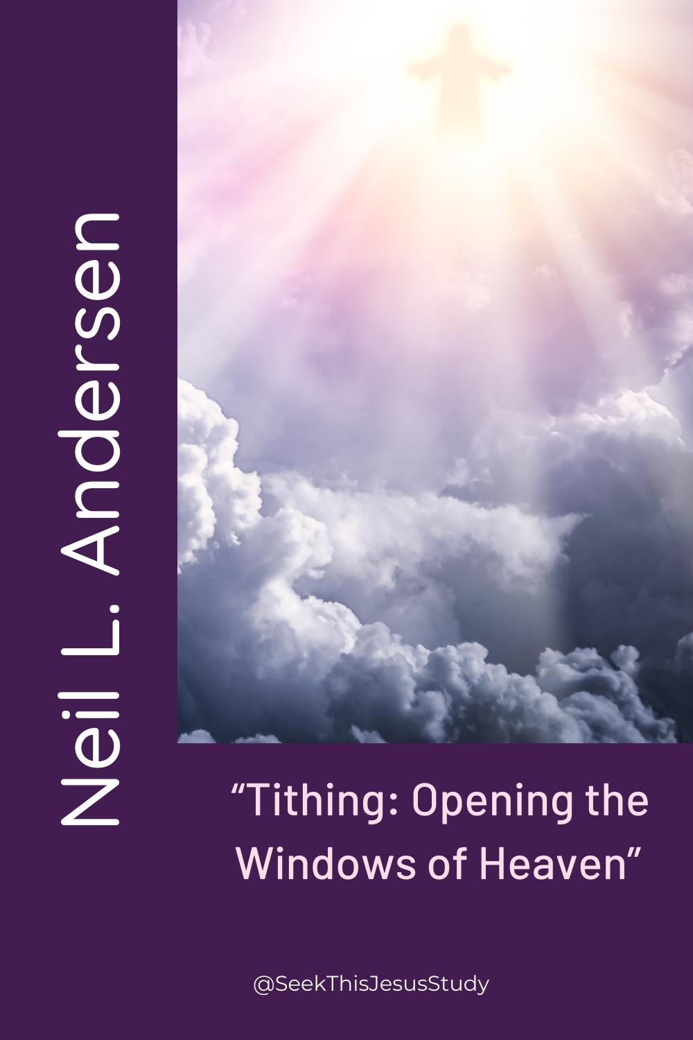 “Tithing: Opening the Windows of Heaven” by Neil L. Andersen - Seek ...