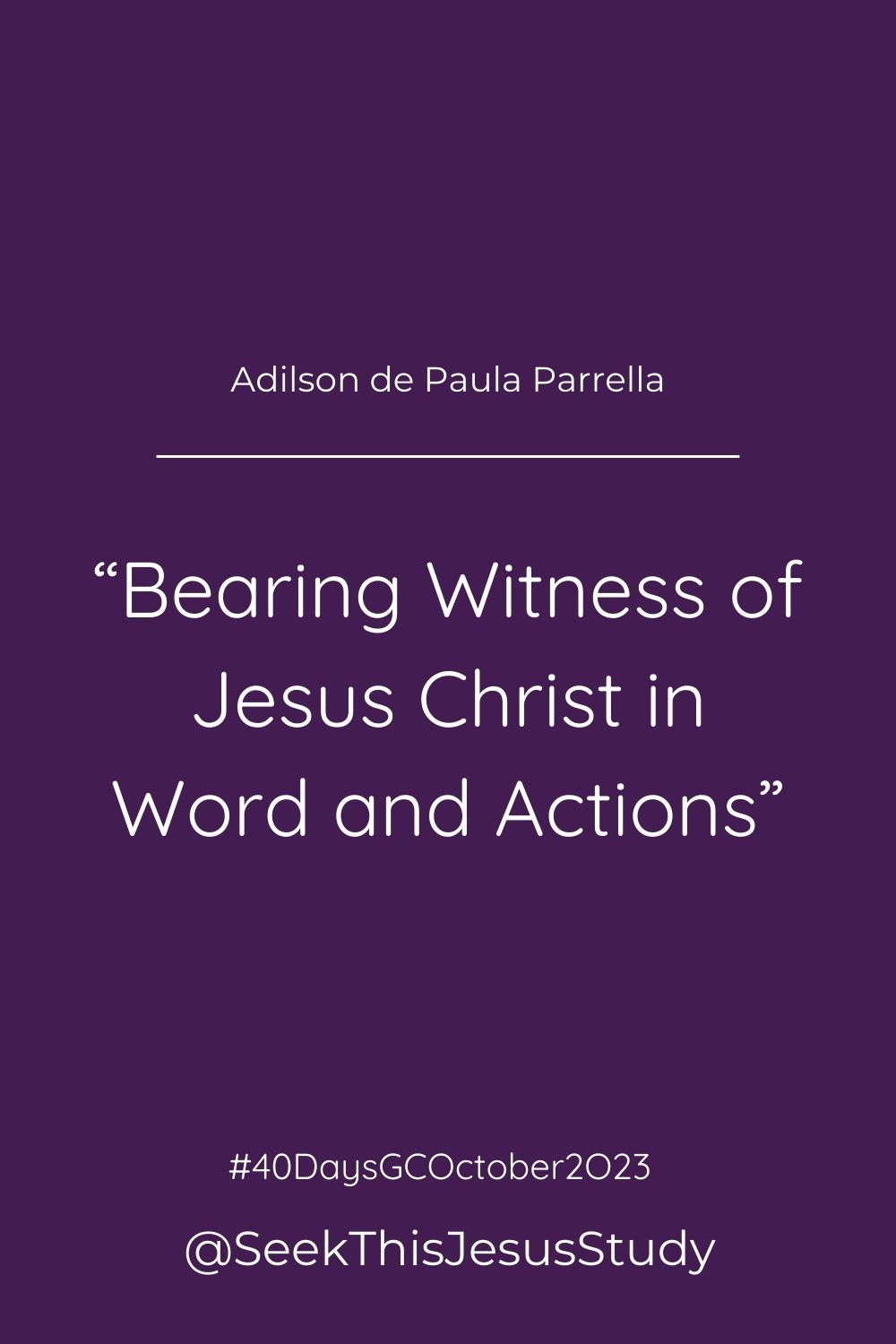 “Bearing Witness of Jesus Christ in Word and Actions” by Adilson de ...