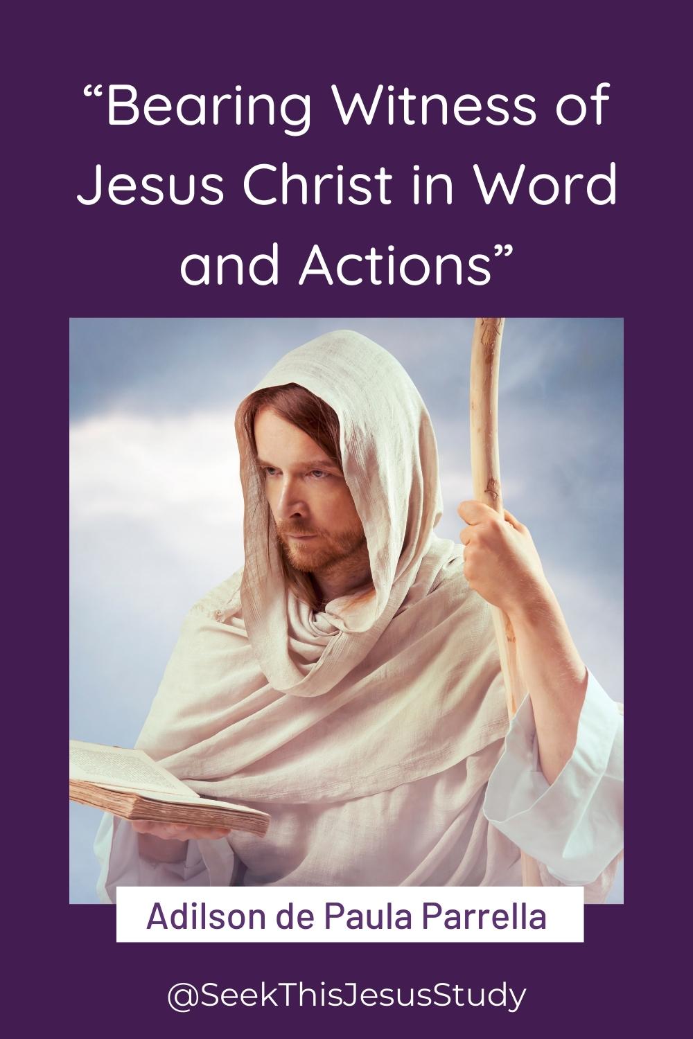 “Bearing Witness of Jesus Christ in Word and Actions” by Adilson de ...