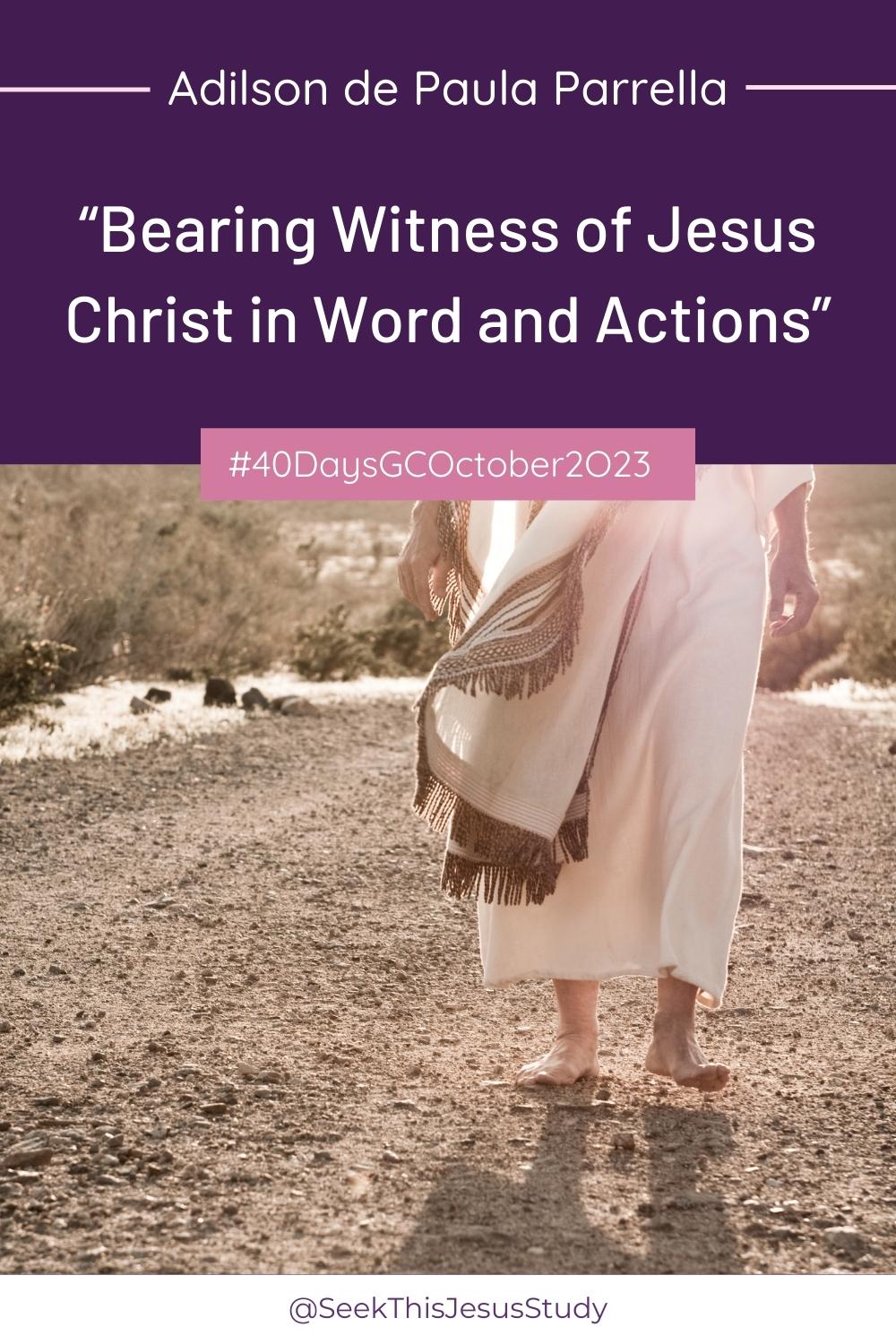 “Bearing Witness of Jesus Christ in Word and Actions” by Adilson de ...