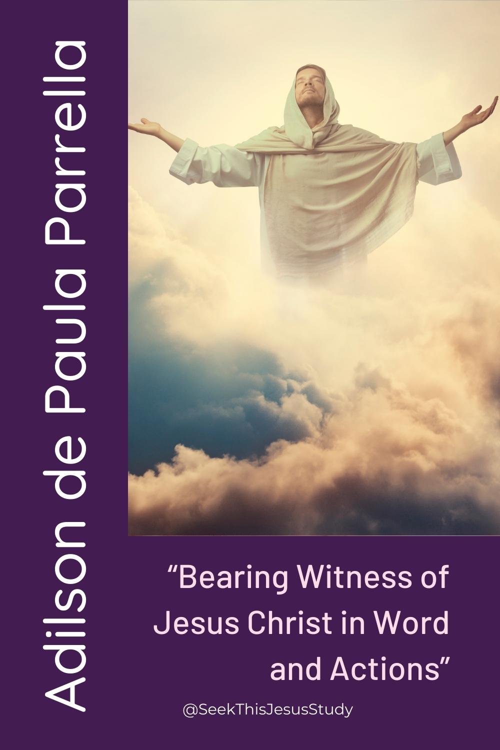 “Bearing Witness of Jesus Christ in Word and Actions” by Adilson de ...