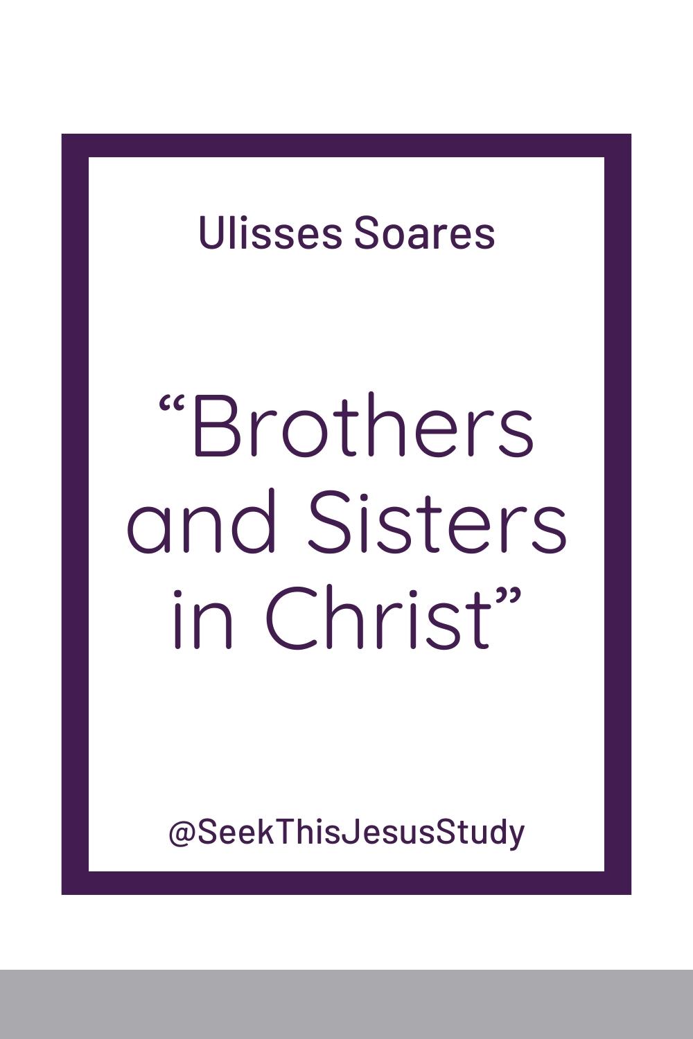 “Brothers and Sisters in Christ” by Ulisses Soares - Seek This Jesus Study