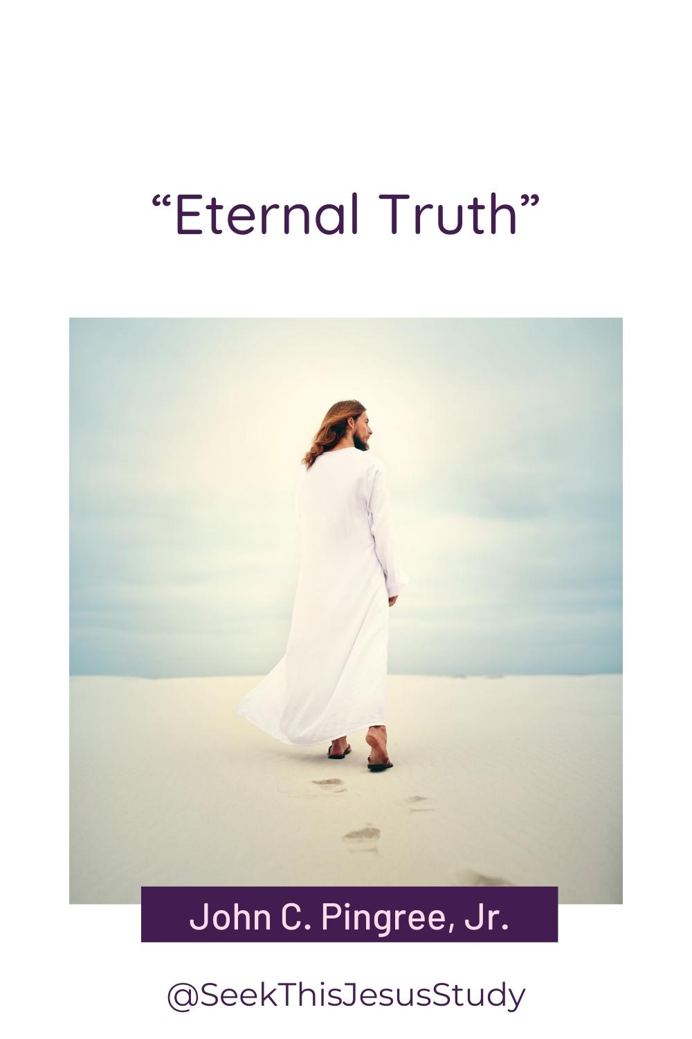 “Eternal Truth” by John C. Pingree, Jr. - Seek This Jesus Study
