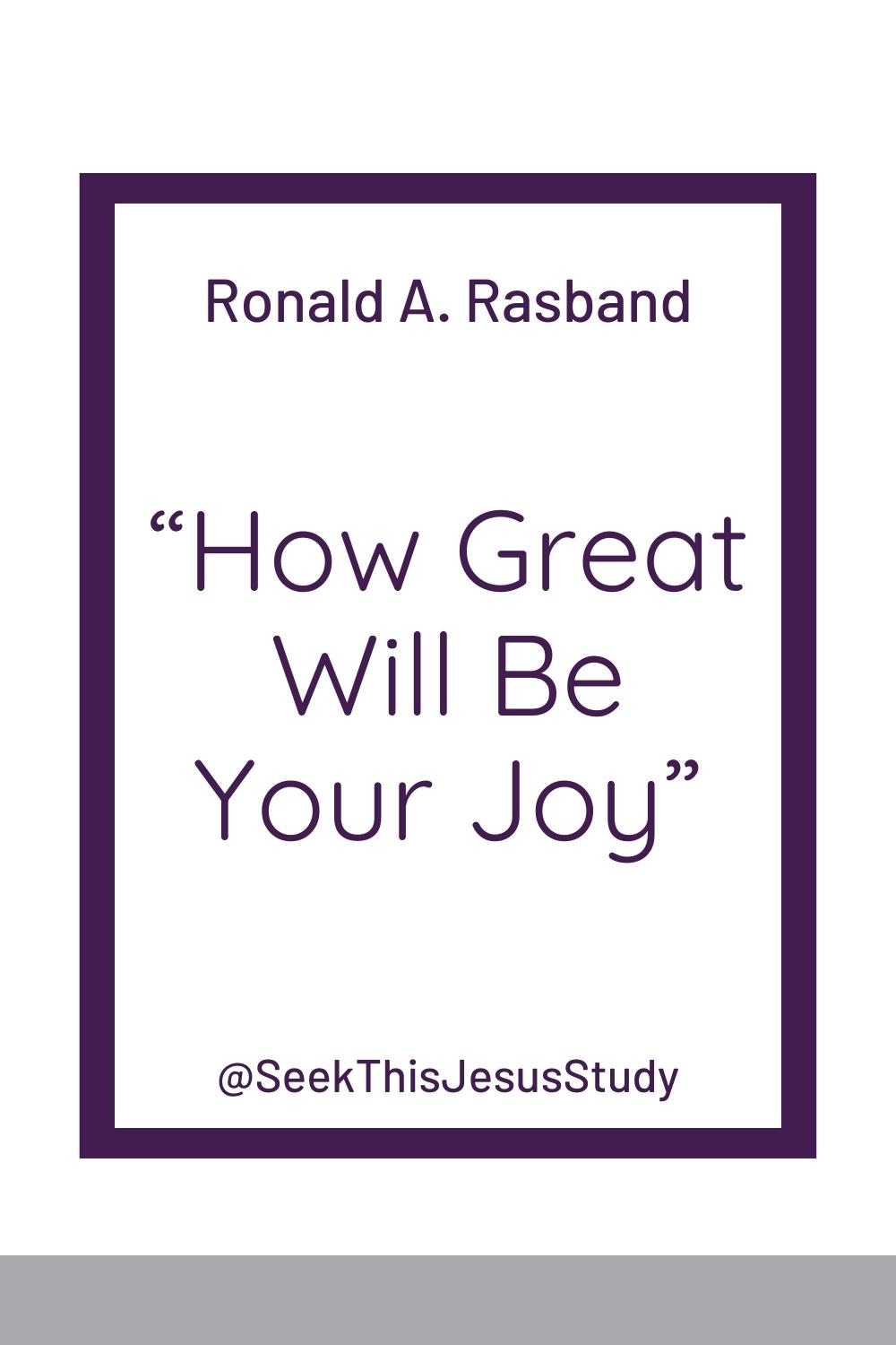 “How Great Will Be Your Joy” by Ronald A. Rasband - Seek This Jesus Study