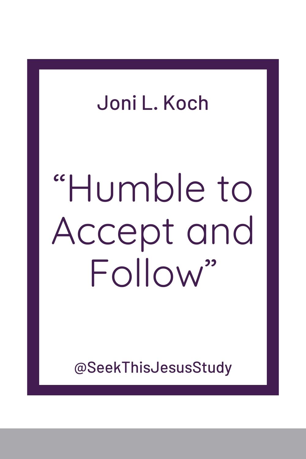 “Humble to Accept and Follow” by Joni L. Koch - Seek This Jesus Study