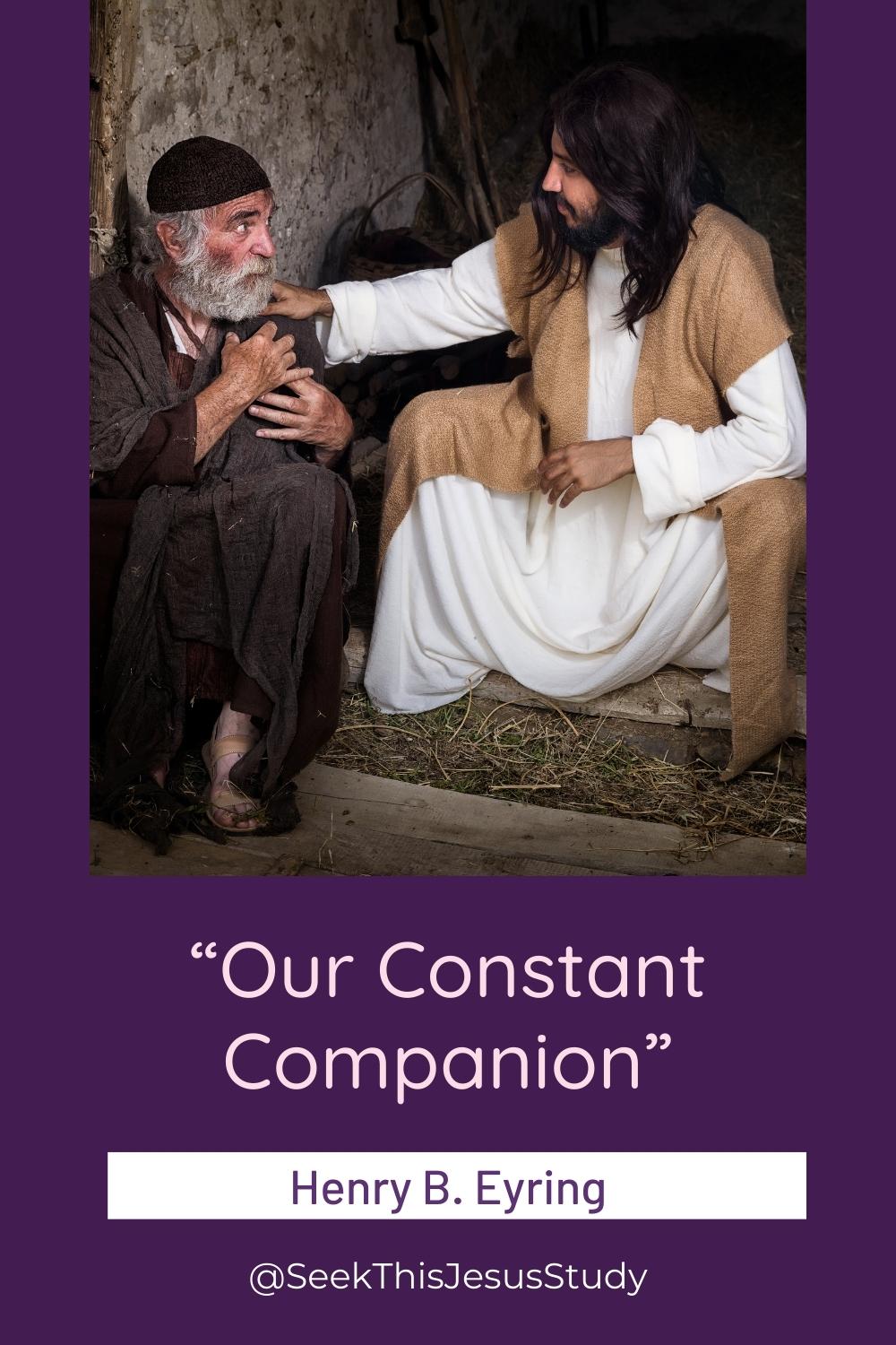 “Our Constant Companion” by Henry B. Eyring - Seek This Jesus Study