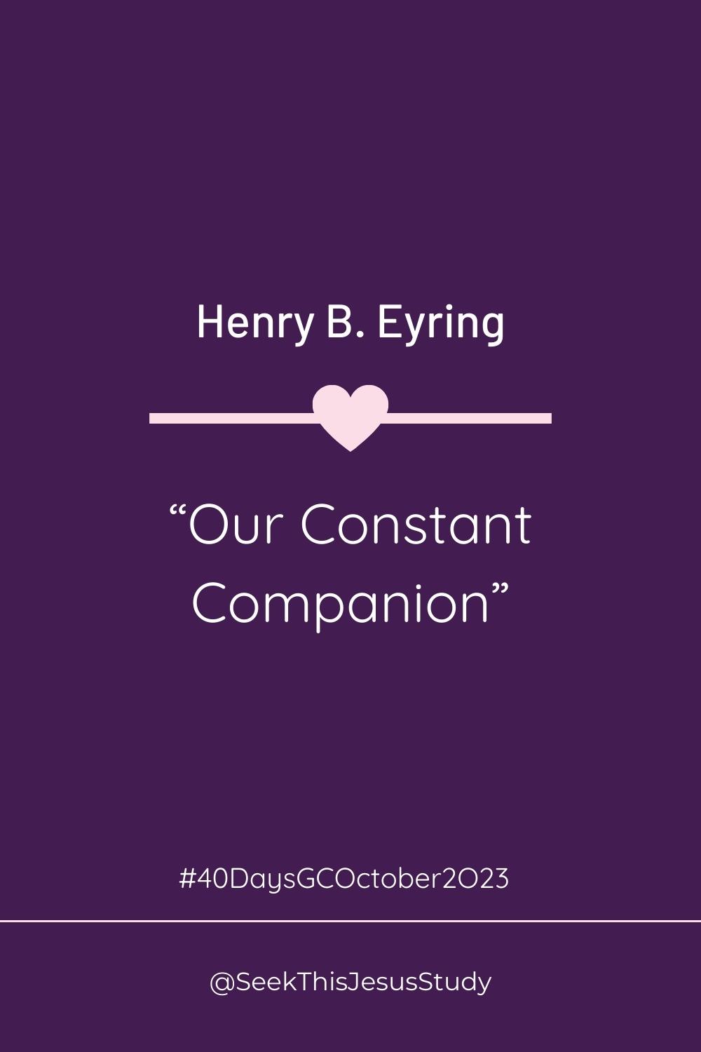 “Our Constant Companion” by Henry B. Eyring - Seek This Jesus Study