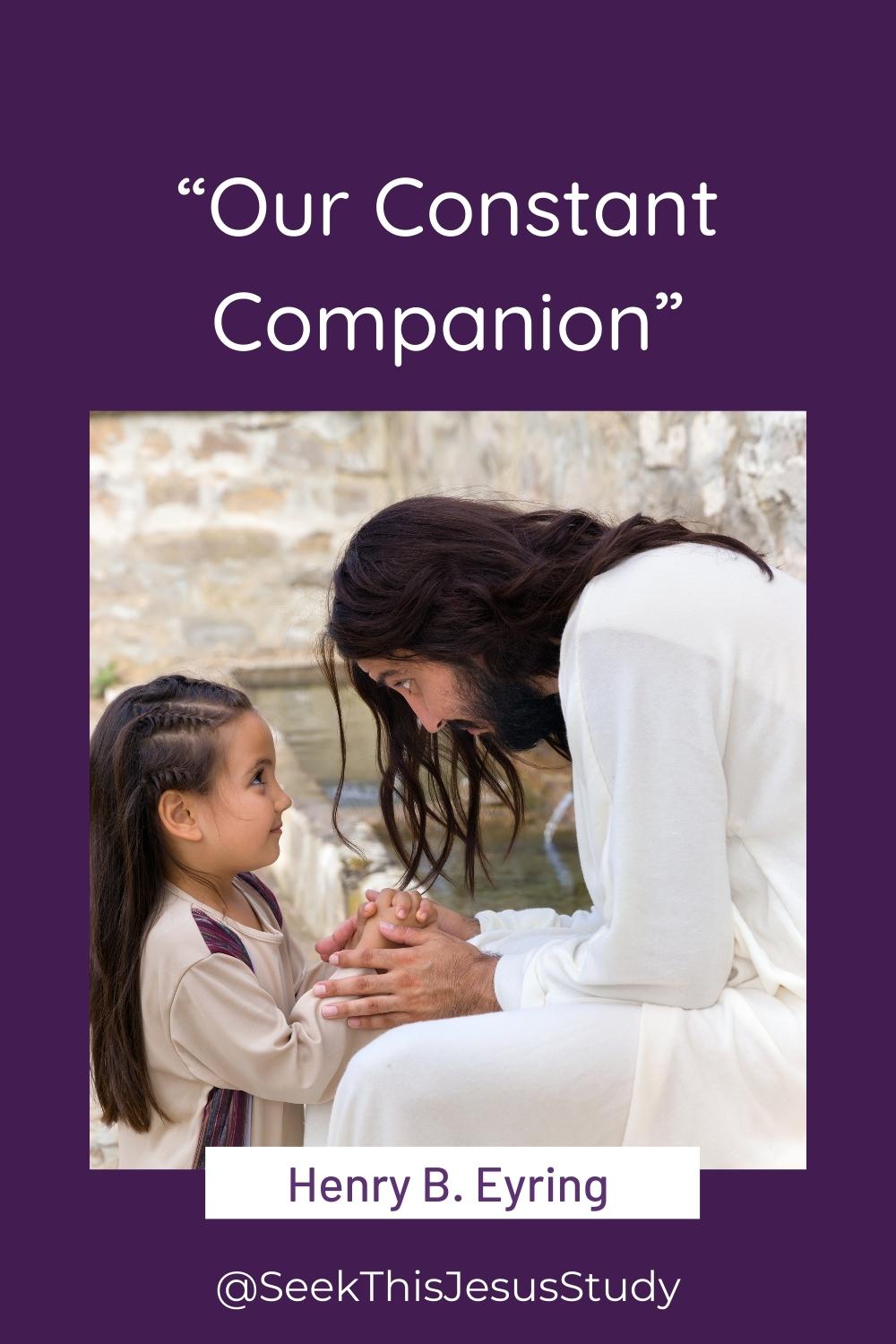 “Our Constant Companion” by Henry B. Eyring - Seek This Jesus Study
