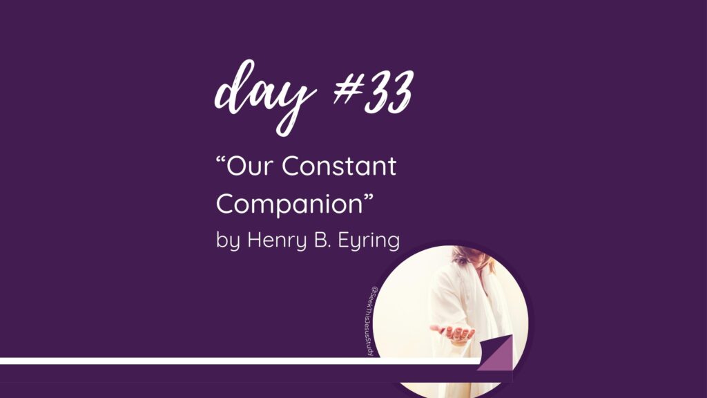 “Our Constant Companion” by Henry B. Eyring - Seek This Jesus Study