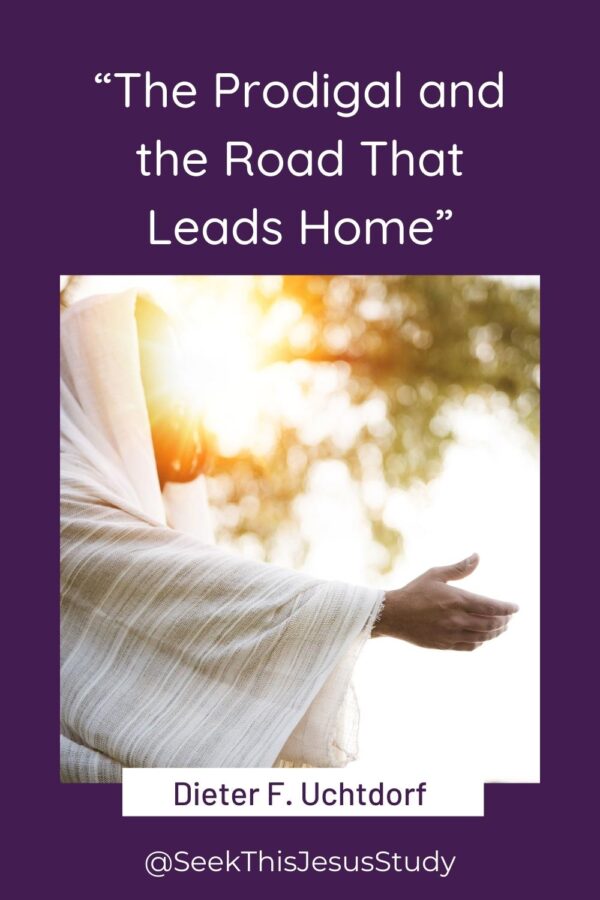 “The Prodigal and the Road That Leads Home” by Dieter F. Uchtdorf ...
