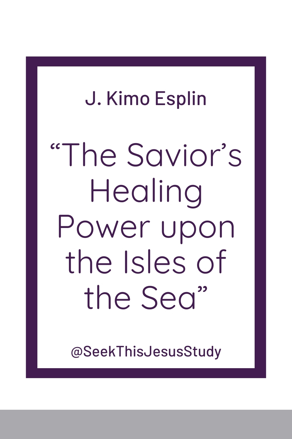 “The Savior’s Healing Power upon the Isles of the Sea” by J. Kimo Esplin - Seek This Jesus Study