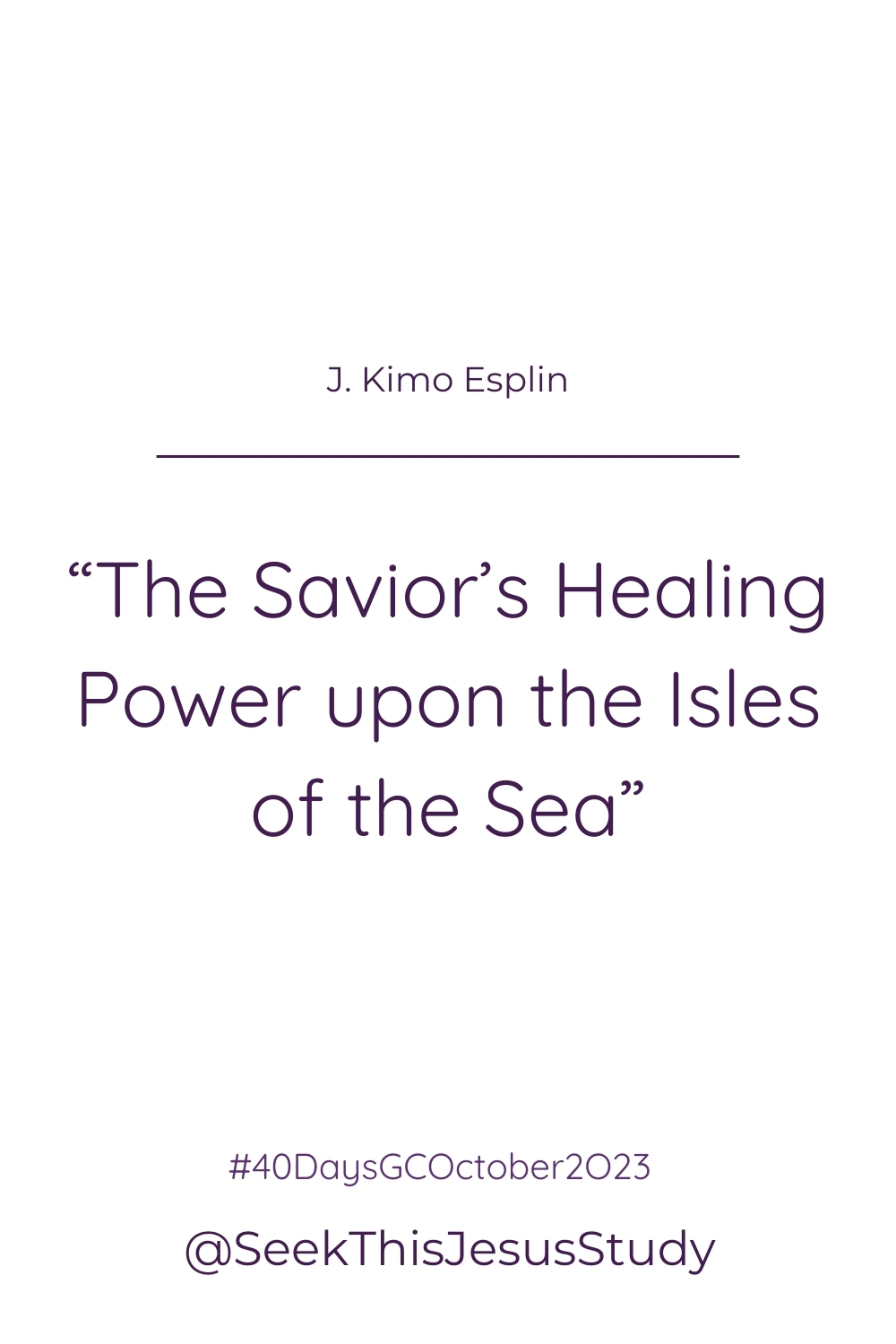 “The Savior’s Healing Power upon the Isles of the Sea” by J. Kimo Esplin - Seek This Jesus Study