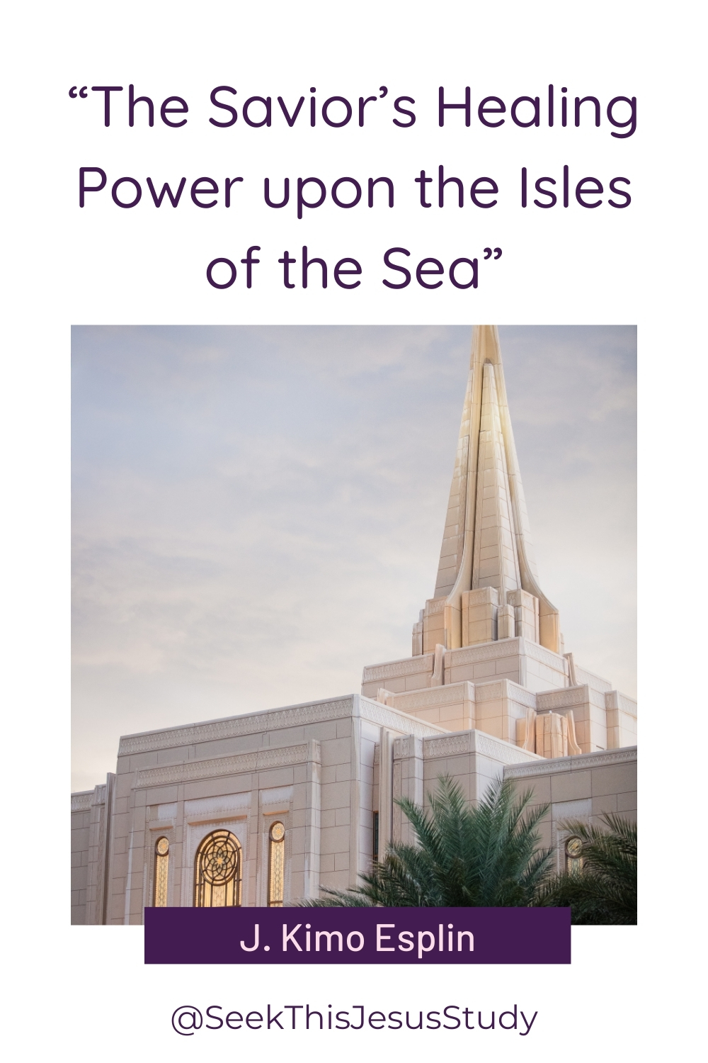 “The Savior’s Healing Power upon the Isles of the Sea” by J. Kimo Esplin - Seek This Jesus Study