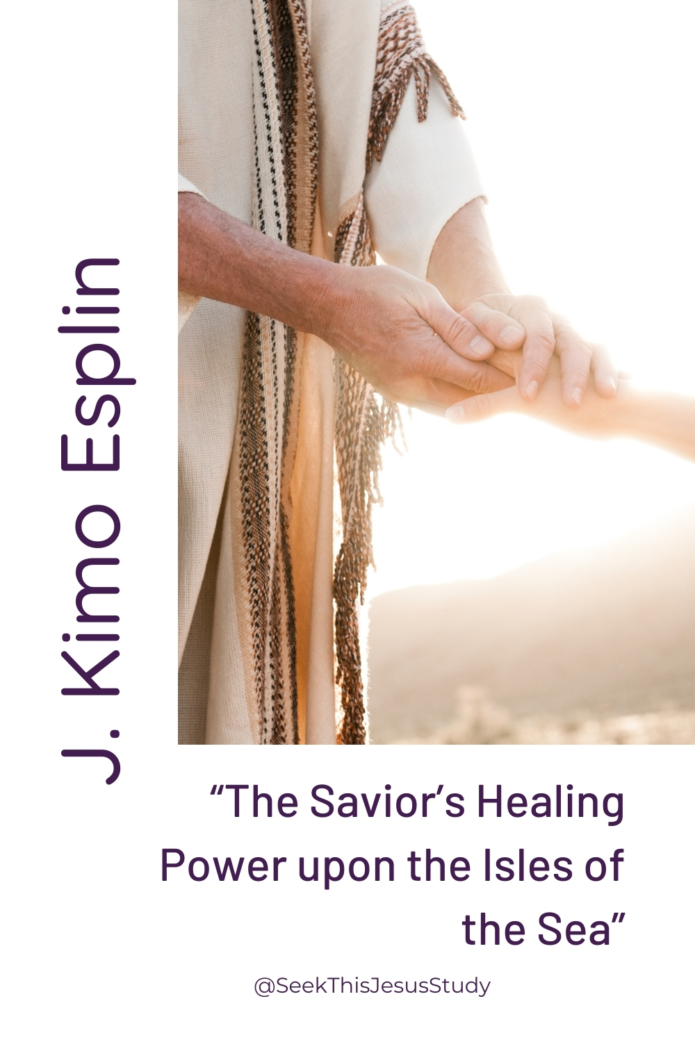 “The Savior’s Healing Power upon the Isles of the Sea” by J. Kimo Esplin - Seek This Jesus Study