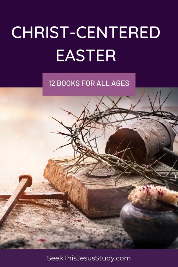 Celebrating a Christ-centered Easter: Top 12 Books For All Ages - Seek ...