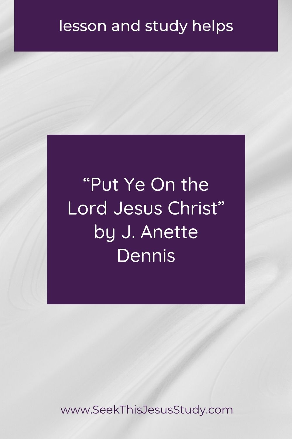 “Put Ye On the Lord Jesus Christ” by J. Anette Dennis - Seek This Jesus ...
