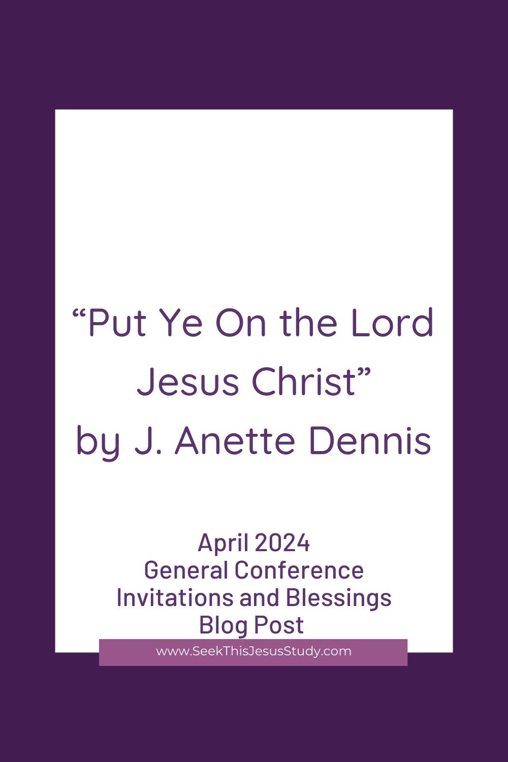 “Put Ye On the Lord Jesus Christ” by J. Anette Dennis - Seek This Jesus Study
