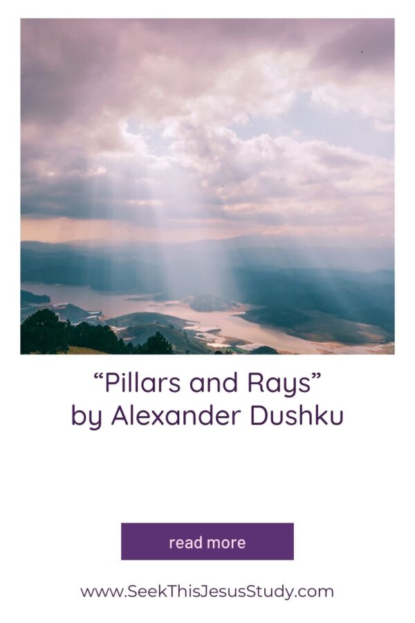 “Pillars and Rays” by Alexander Dushku - Seek This Jesus Study
