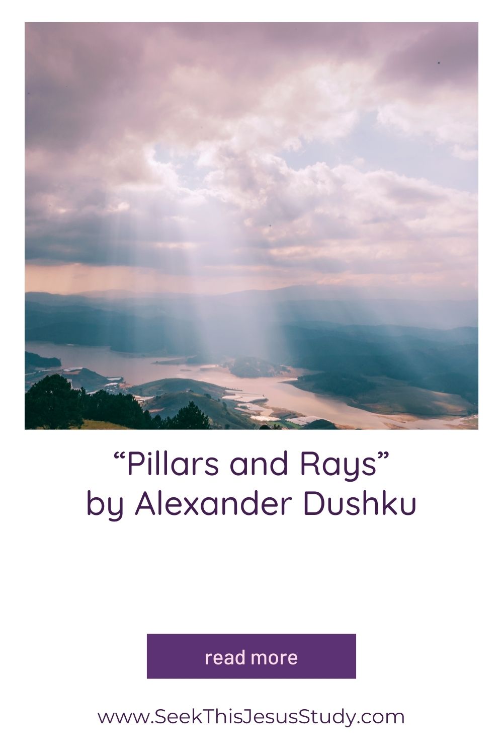 “Pillars and Rays” by Alexander Dushku - Seek This Jesus Study
