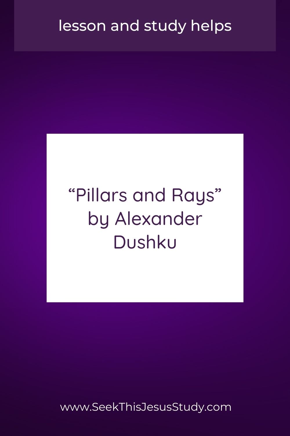 “Pillars and Rays” by Alexander Dushku - Seek This Jesus Study