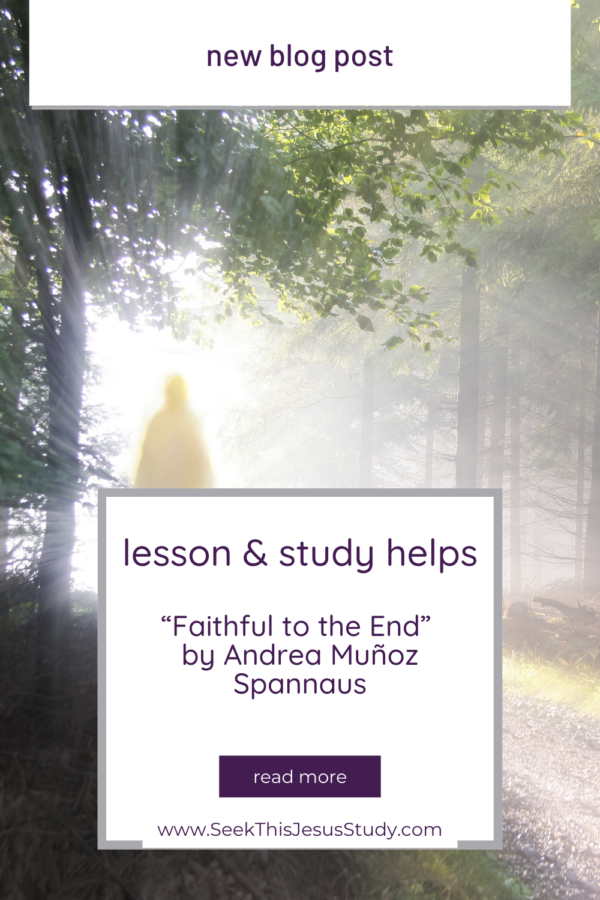 “Faithful to the End” by Andrea Muñoz Spannaus - Seek This Jesus Study
