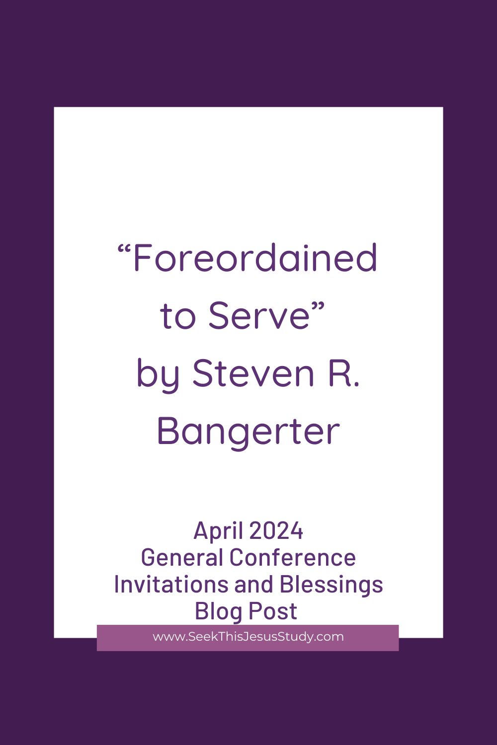 “Foreordained to Serve” by Steven R. Bangerter - Seek This Jesus Study