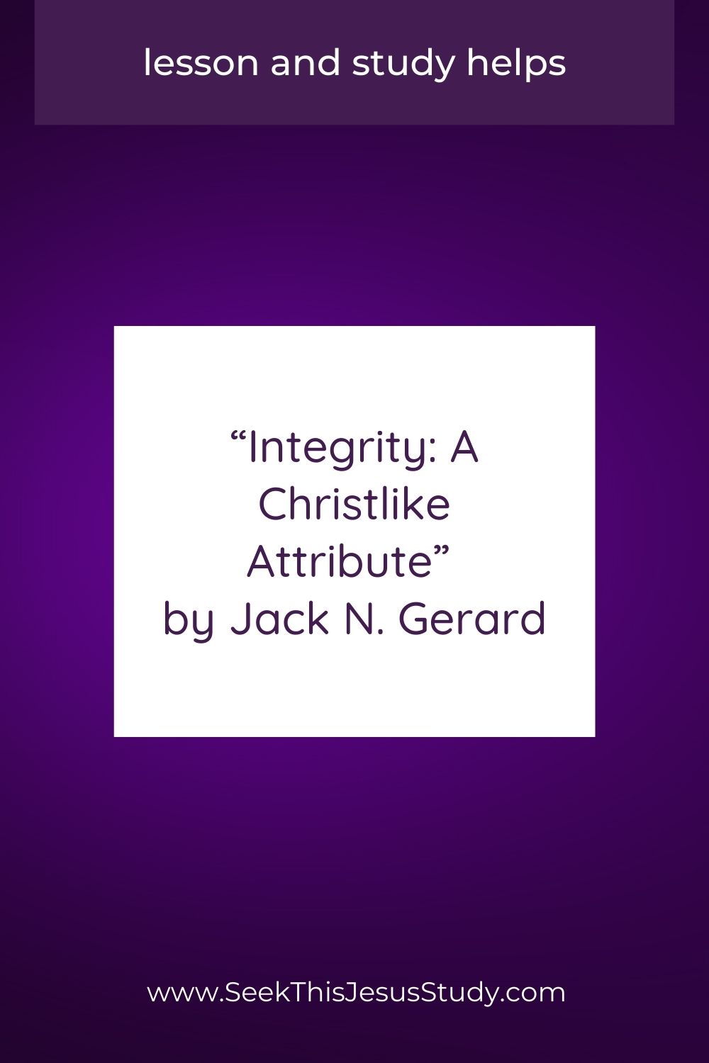 “Integrity: A Christlike Attribute” by Jack N. Gerard - Seek This Jesus ...