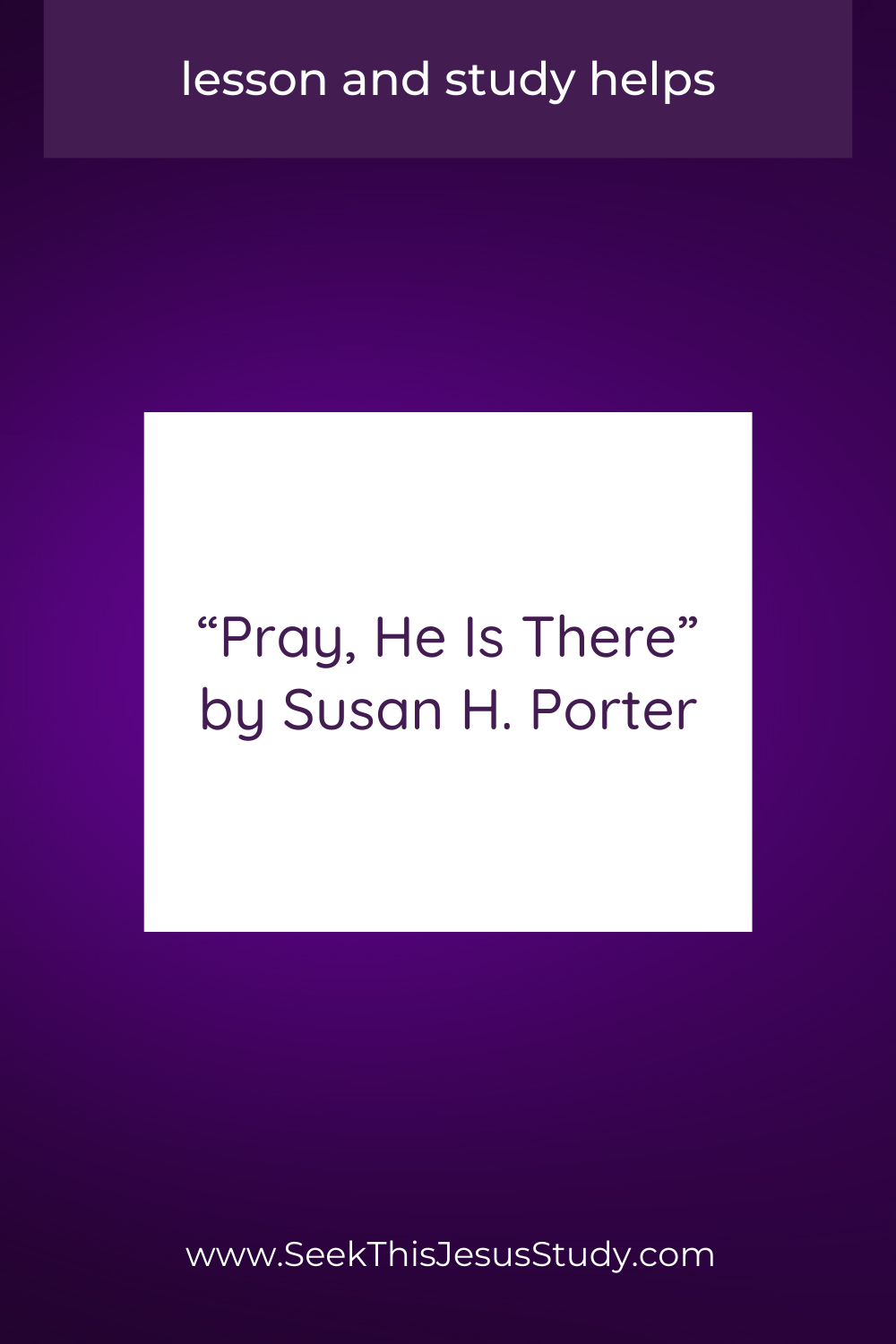 “Pray, He Is There” by Susan H. Porter - Seek This Jesus Study