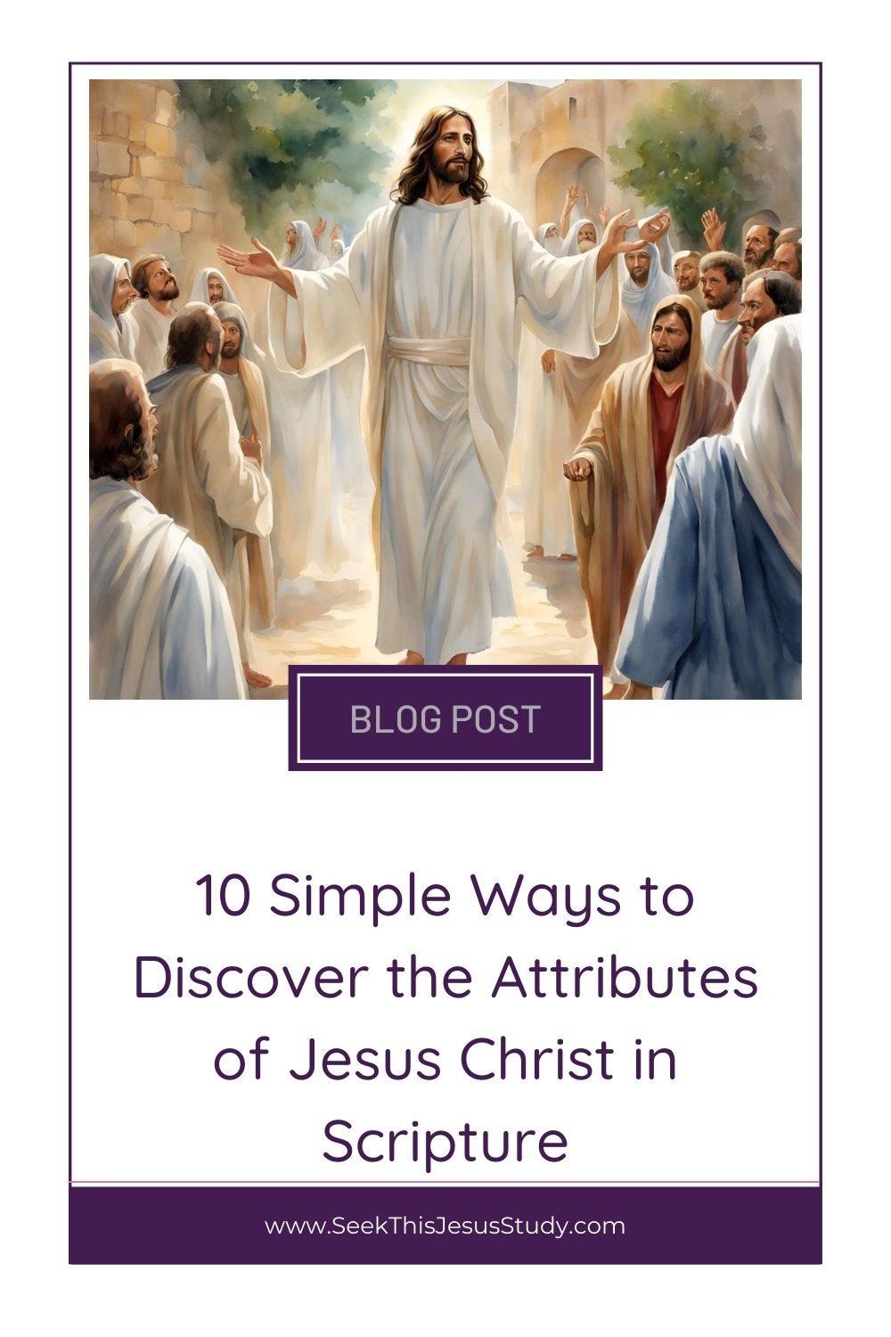 10 Simple Ways to Discover the Attributes of Jesus Christ in Scripture ...