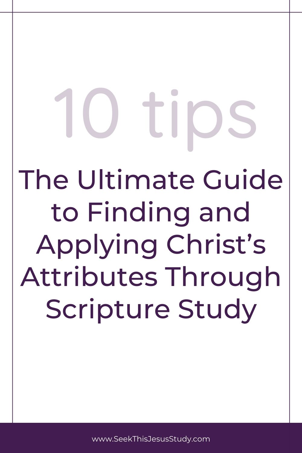 10 Simple Ways to Discover the Attributes of Jesus Christ in Scripture ...