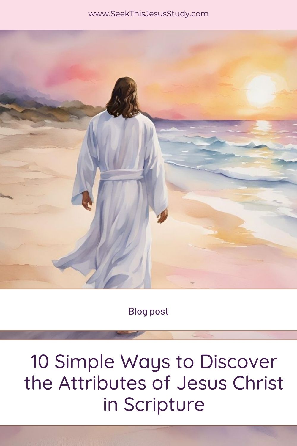 10 Simple Ways to Discover the Attributes of Jesus Christ in Scripture ...