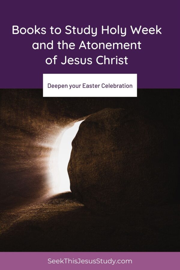 Deepen Your Easter Celebration: Books to Study Holy Week and the ...