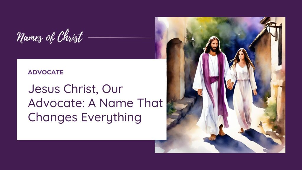 Jesus Christ, Our Advocate: A Name That Changes Everything - Seek This ...