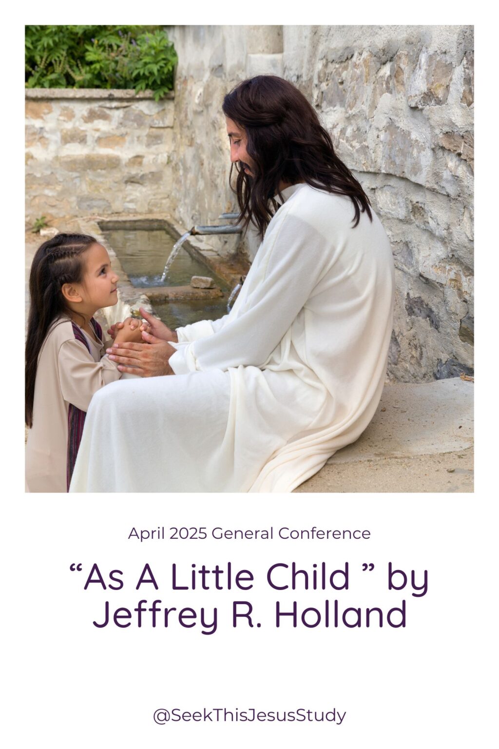 “As A Little Child ” by Jeffrey R. Holland - Seek This Jesus Study