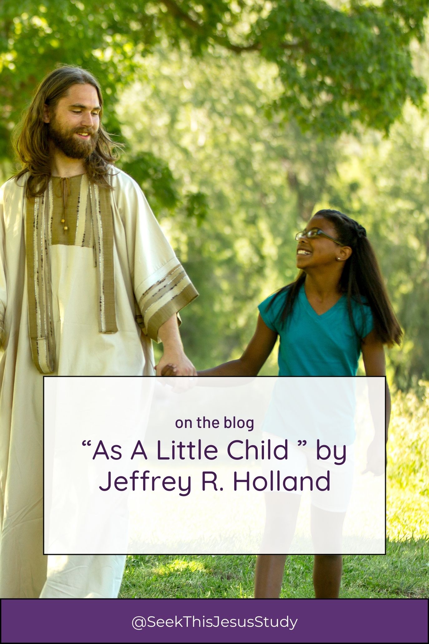 “As A Little Child ” by Jeffrey R. Holland - Seek This Jesus Study