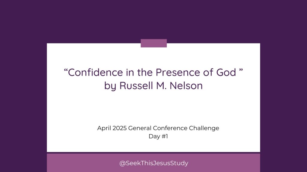“Confidence in the Presence of God” by Russell M. Nelson - Seek This Jesus Study