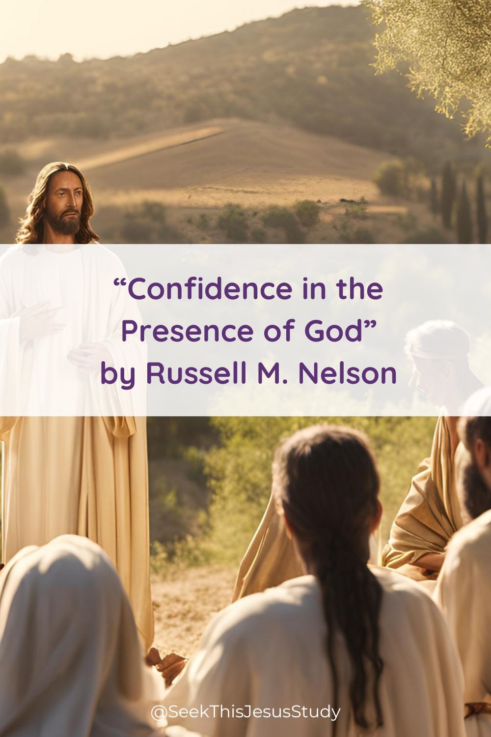 “Confidence in the Presence of God” by Russell M. Nelson - Seek This Jesus Study