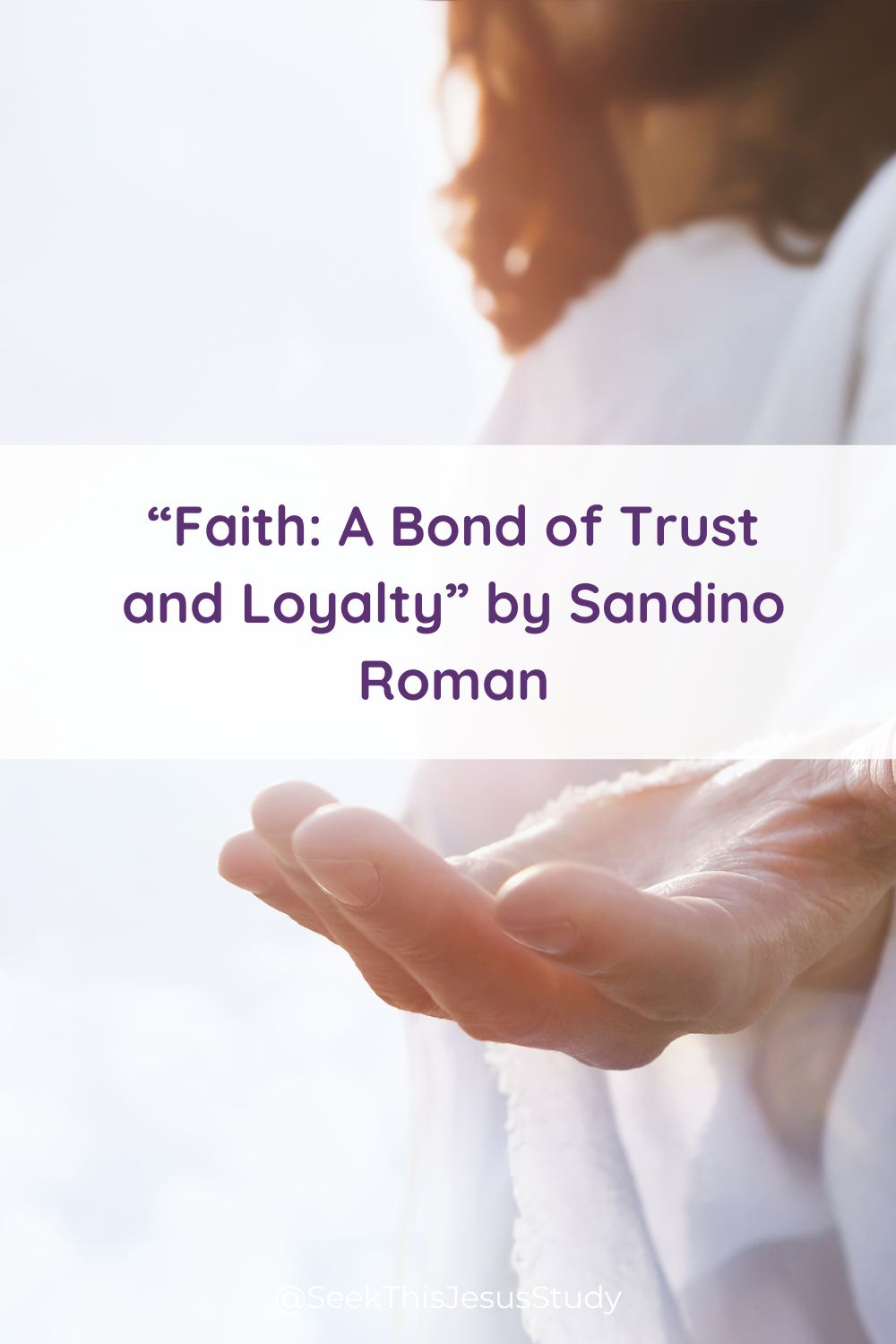 “Faith: A Bond of Trust and Loyalty” by Sandino Roman - Seek This Jesus ...
