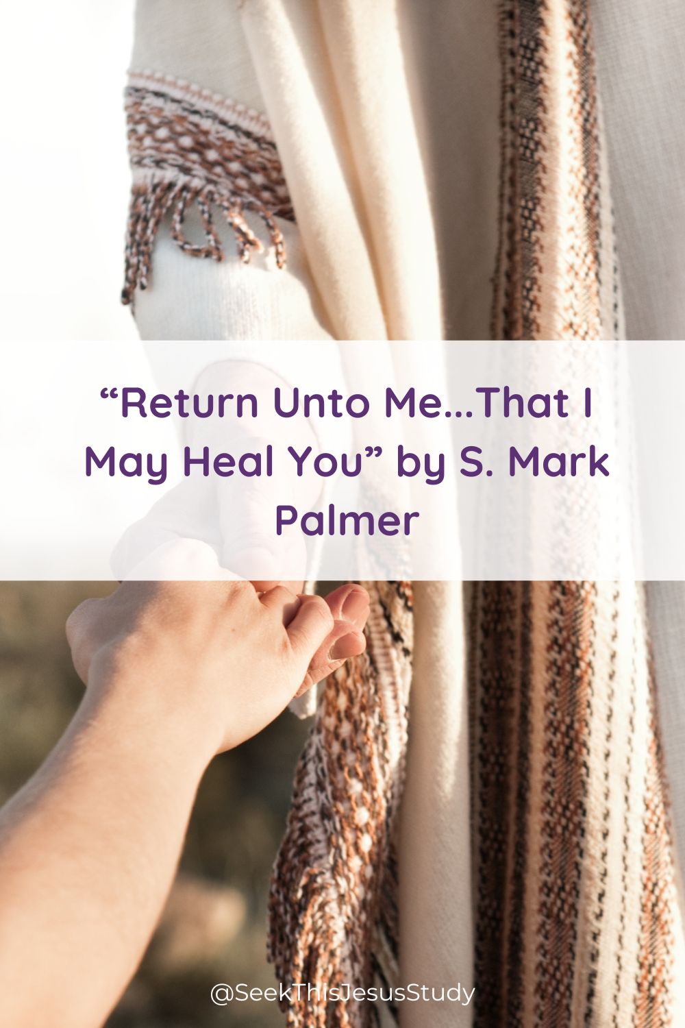 “Return Unto Me…That I May Heal You” by S. Mark Palmer - Seek This ...