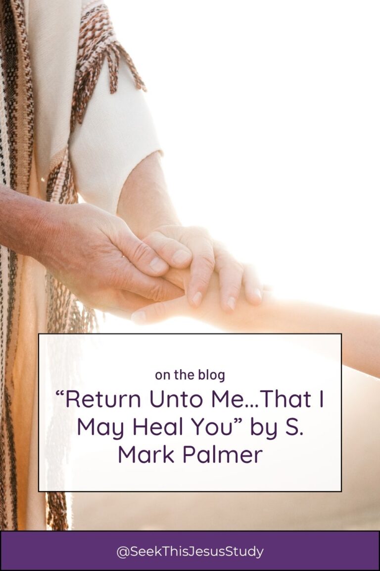 “Return Unto Me…That I May Heal You” by S. Mark Palmer - Seek This ...