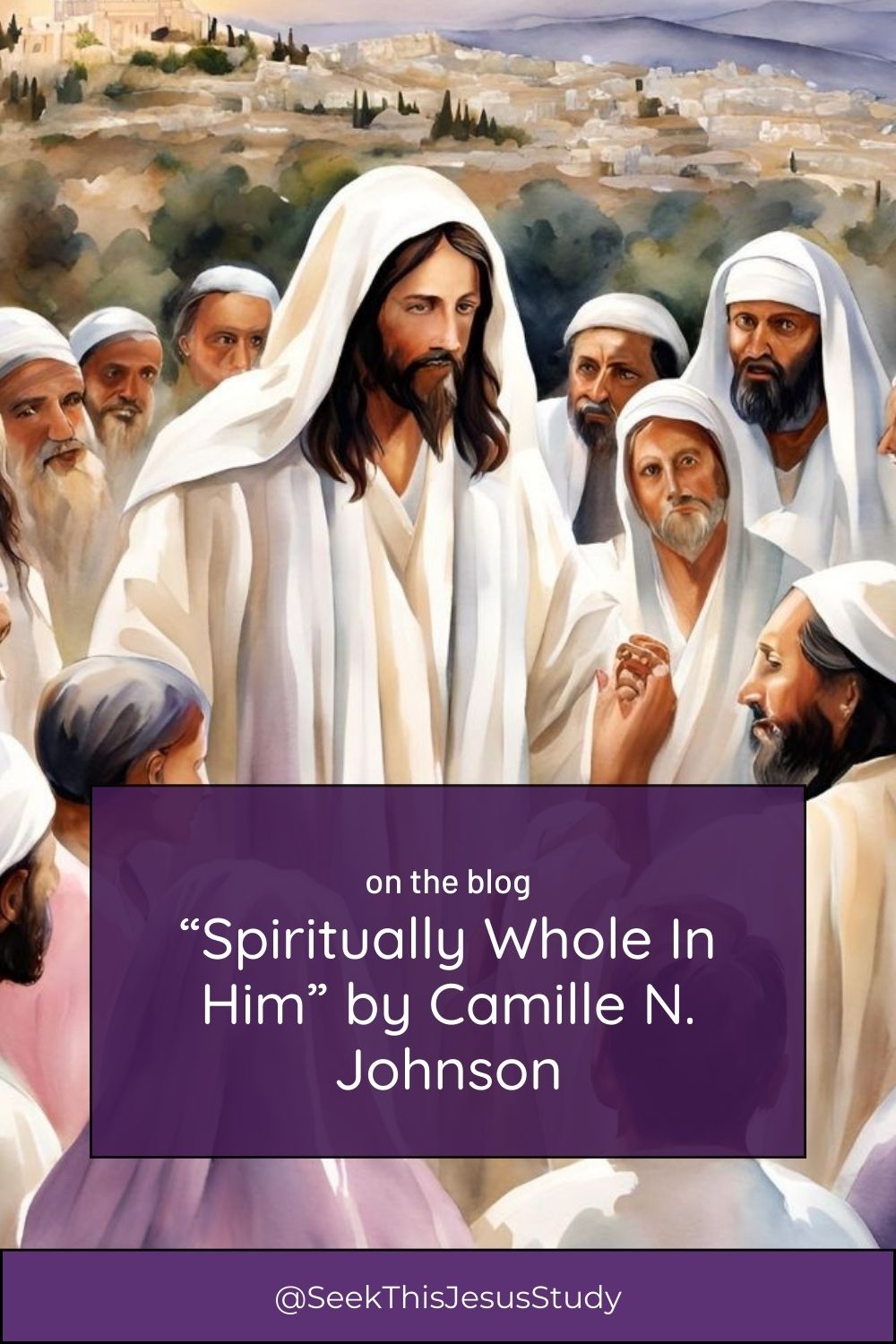 “Spiritually Whole In Him” by Camille N. Johnson - Seek This Jesus Study