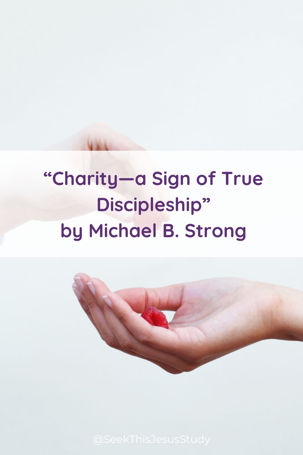 “Charity—a Sign of True Discipleship” by Michael B. Strong - Seek This ...
