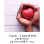 “Charity—a Sign of True Discipleship” by Michael B. Strong - Seek This ...